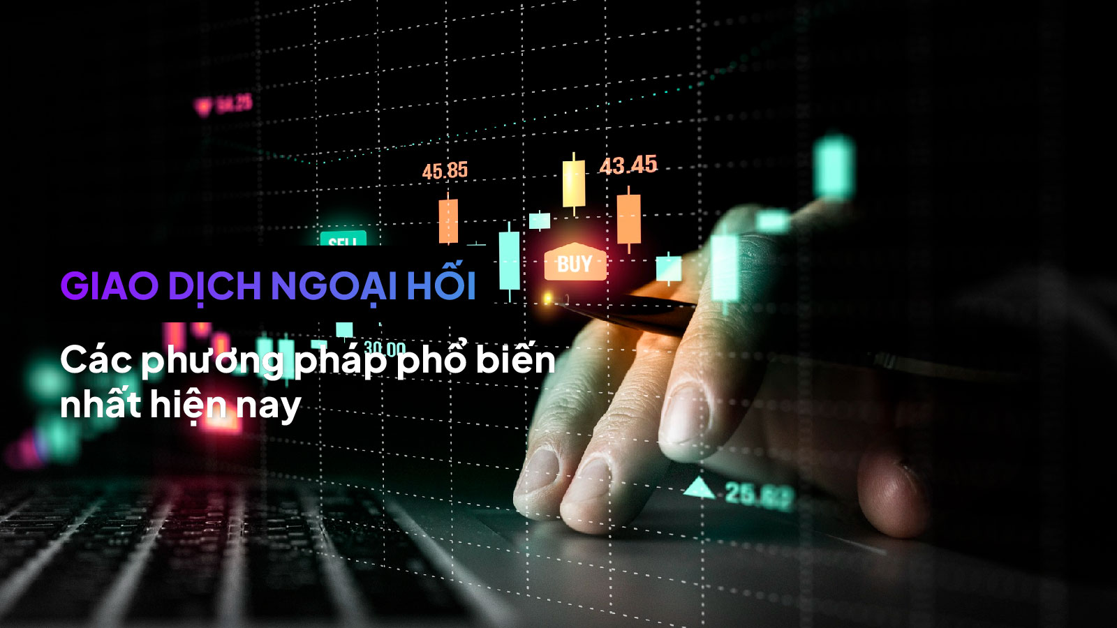 Các phương pháp giao dịch Ngoại hối phổ biến nhất hiện nay - TradingViet